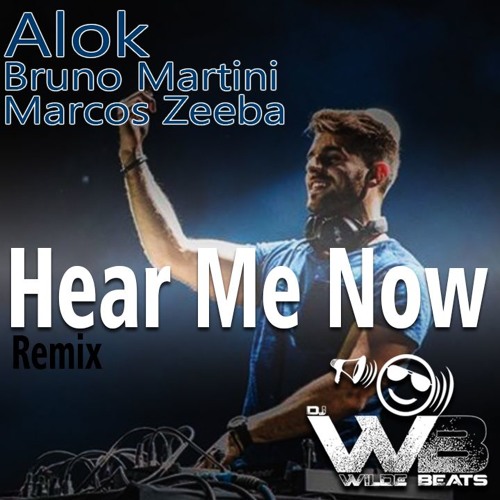ALOK Bruno Martini Feat Marcos Zeeba- Hear Me Now (Wilde Beats Remix) by Dj Wilde Beats - Free ...
